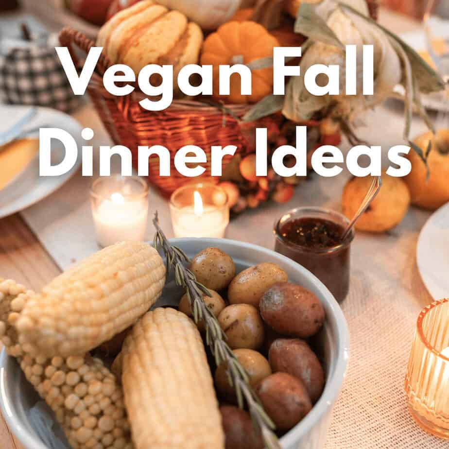 18 Must Try Vegan Fall Dinner Ideas For Cozy Comfort Food - Sustain ...